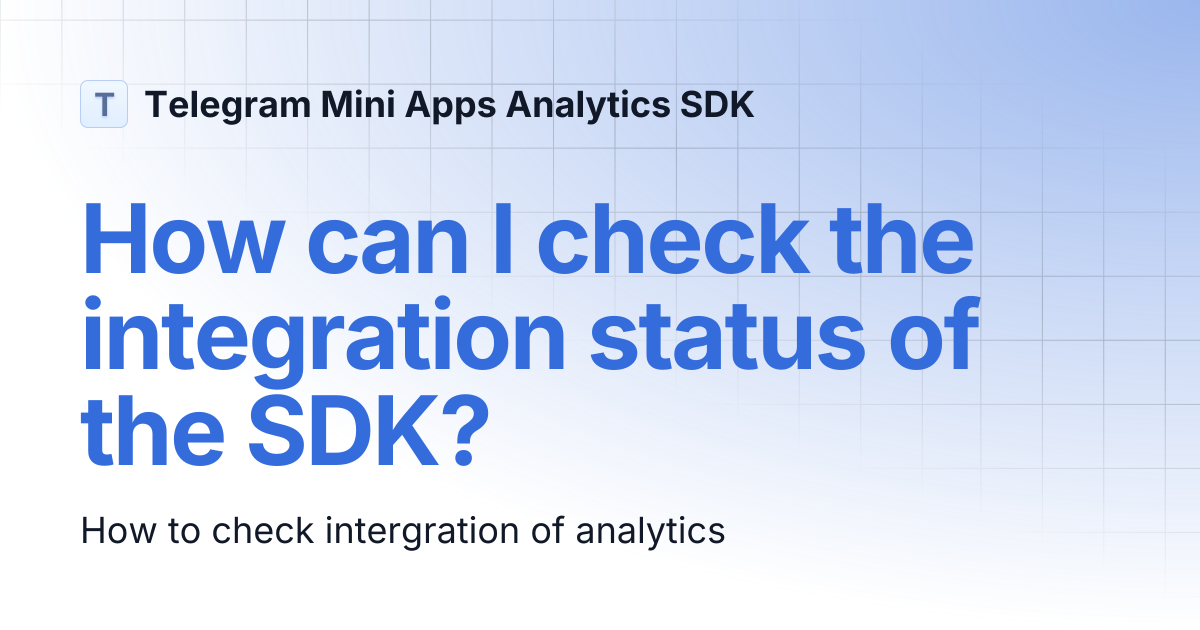 How can I check the integration status of the SDK? | Telegram Mini Apps ...